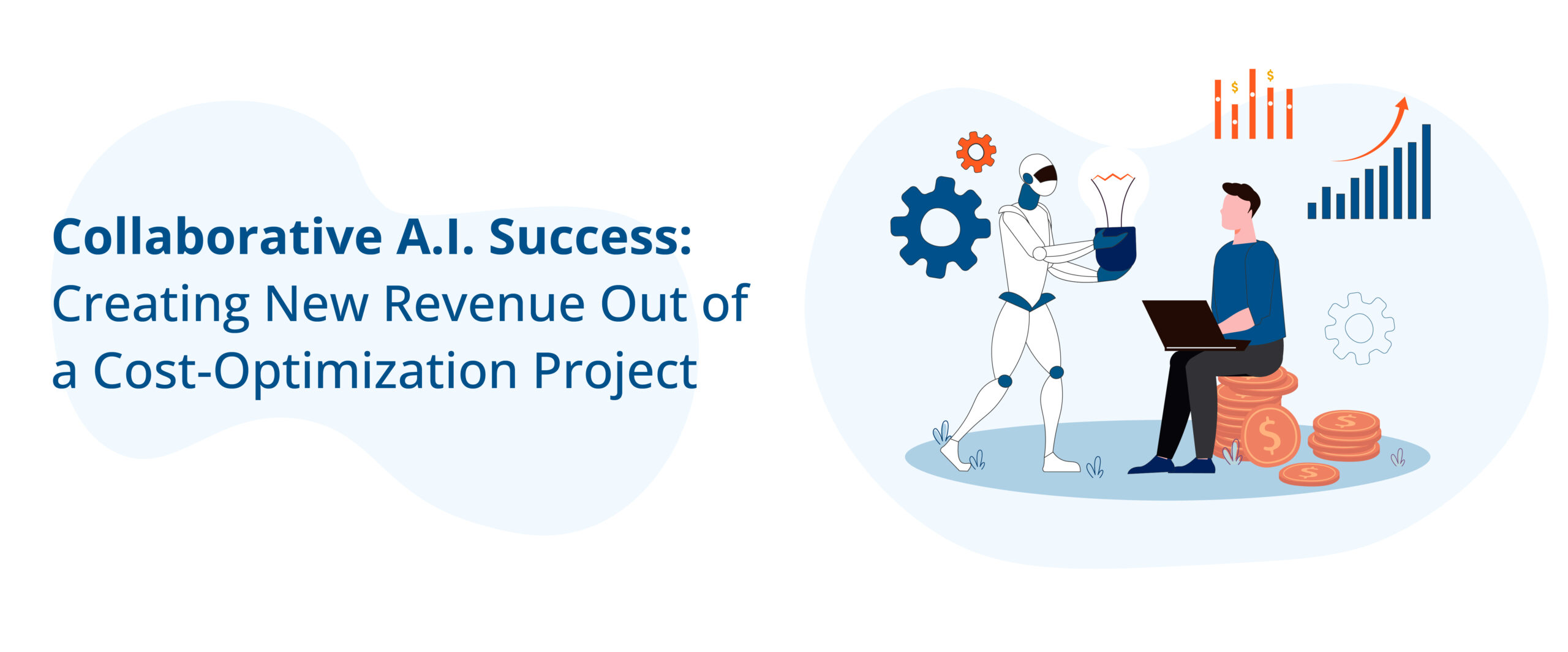 Collaborative A.I. Success: Creating New Revenue Out of a Cost ...
